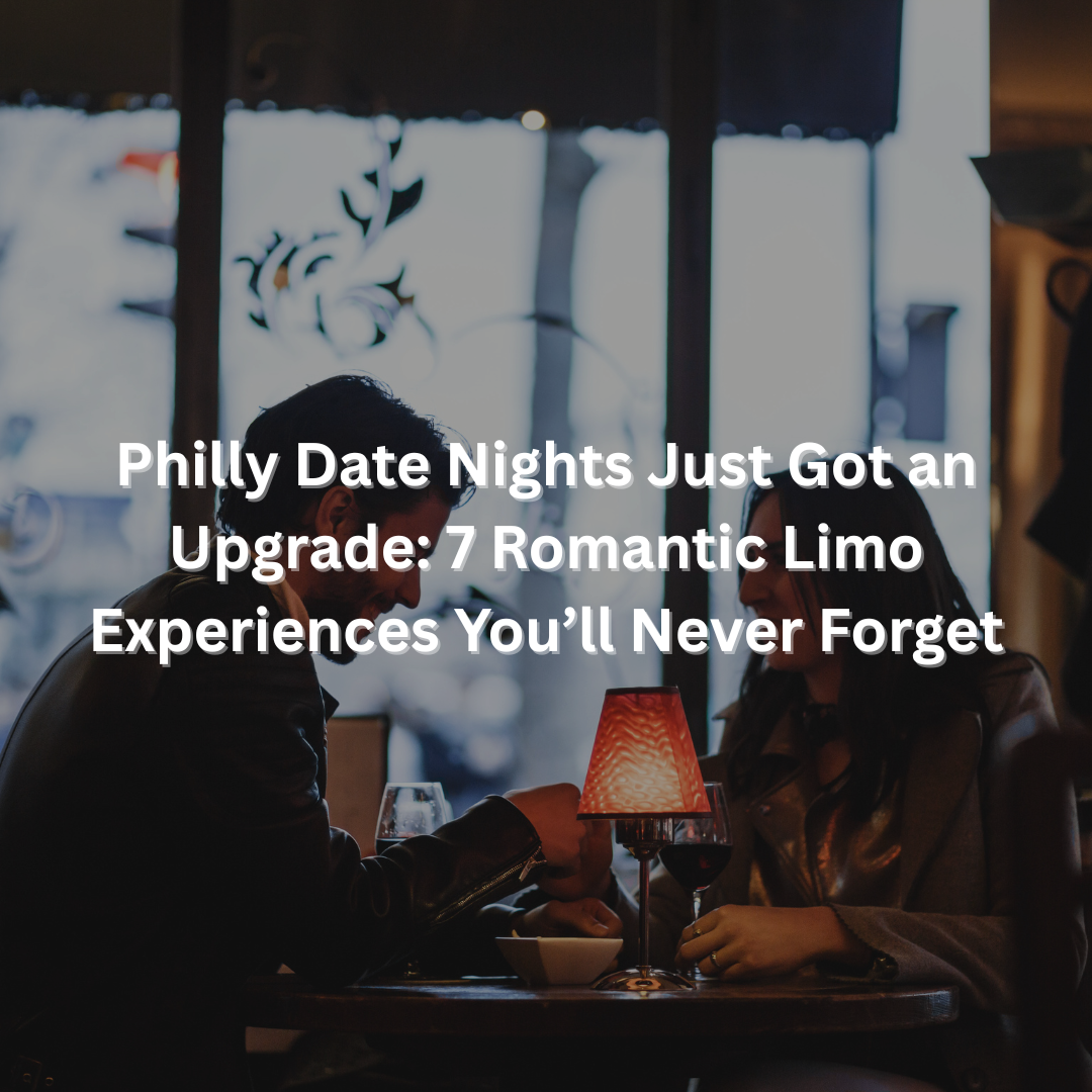 Philly Date Nights Just Got an Upgrade: 7 Romantic Limo Experiences You ...